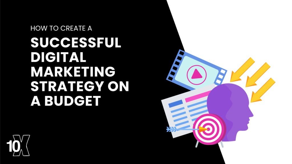 How to create a successful digital marketing strategy on a budget - 10xScale