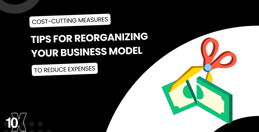 Cost-Cutting Measures: Tips for Reorganizing Your Business Model to ...